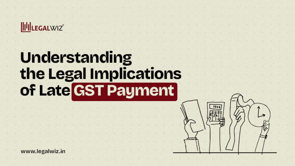 Legal Implications of Late GST Payments Explained | Legalwiz.in