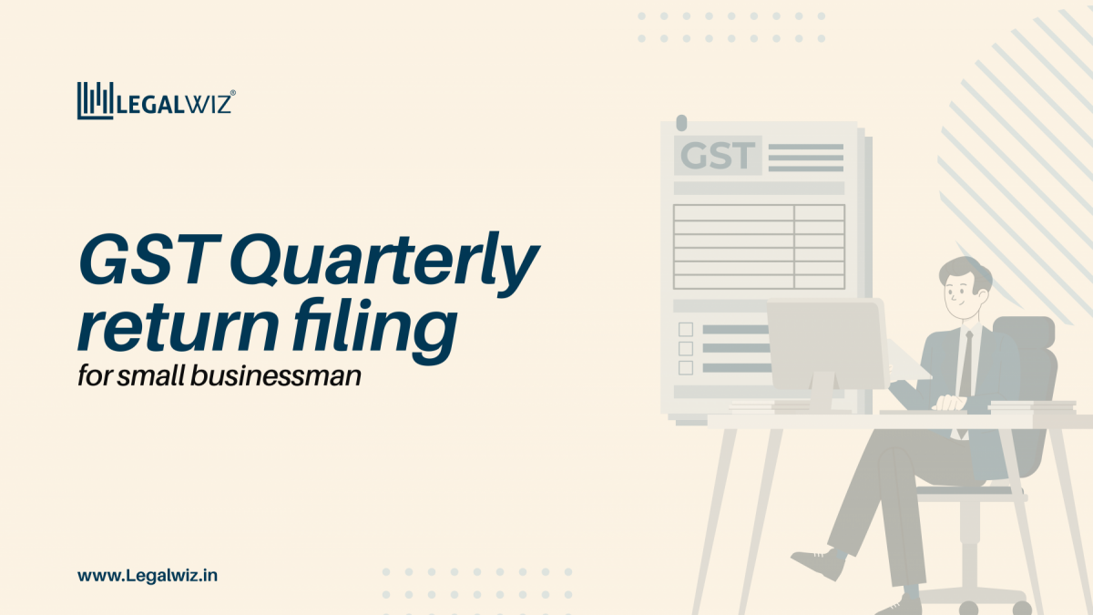 GST Quarterly Return Filing for Small Businessman - LegalWiz.in