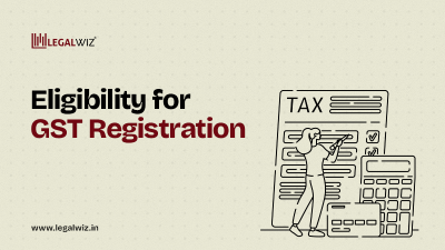 Understanding Eligibility for GST Registration - LegalWiz.in