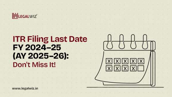 ITR Filing for FY 2024-25: Guide, Deadlines & Updates | LegalWiz.in