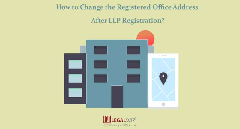 Changing Registered LLP Office Address after registration? | Legalwiz.in