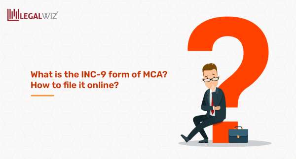 What is the INC 9 form of MCA & How to file it online - LegalWiz.in